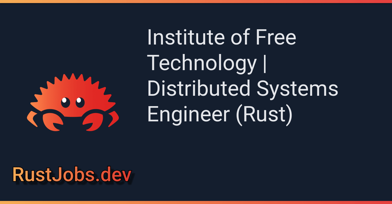 Institute of Free Technology | Distributed Systems Engineer (Rust ...